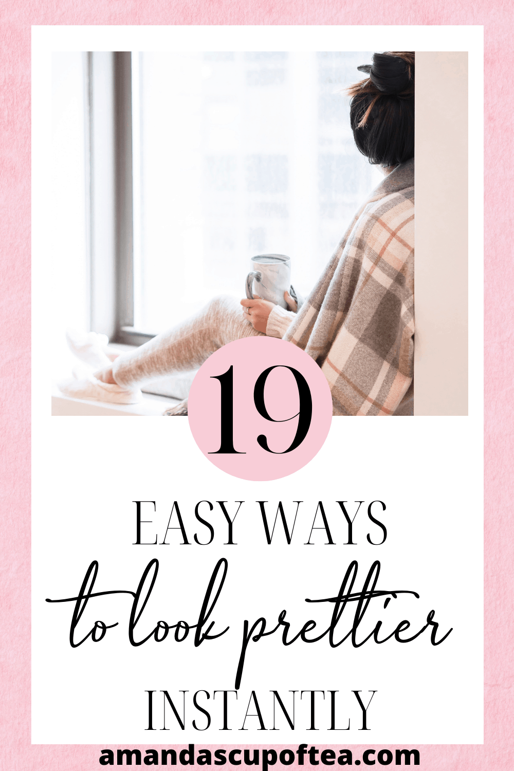 19 Instant Ways to Look Prettier - Amandas Cup of Tea