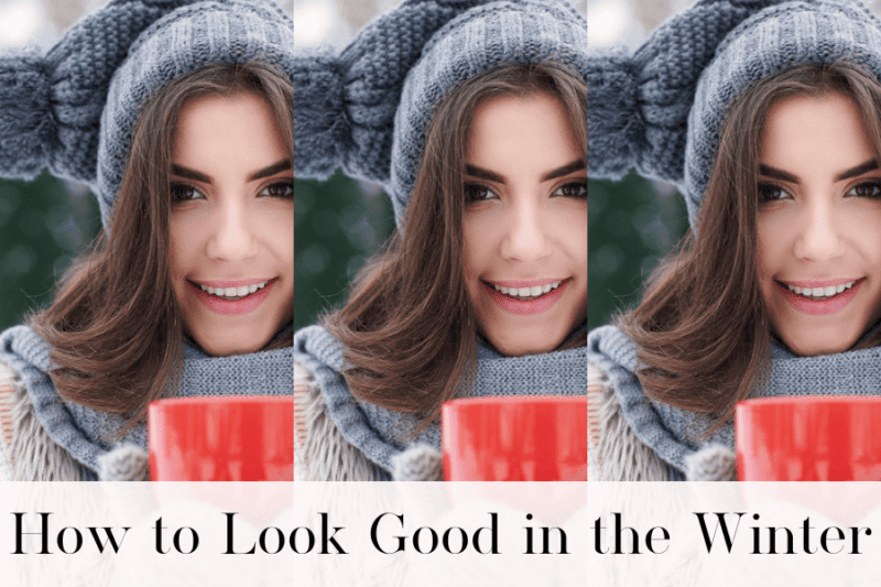 10 Easy Tips on How to Look Good in the Winter - Amandas Cup of Tea
