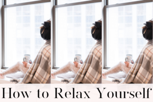 13 Tips on How to Relax Yourself That You'll Wish You Knew Earlier ...