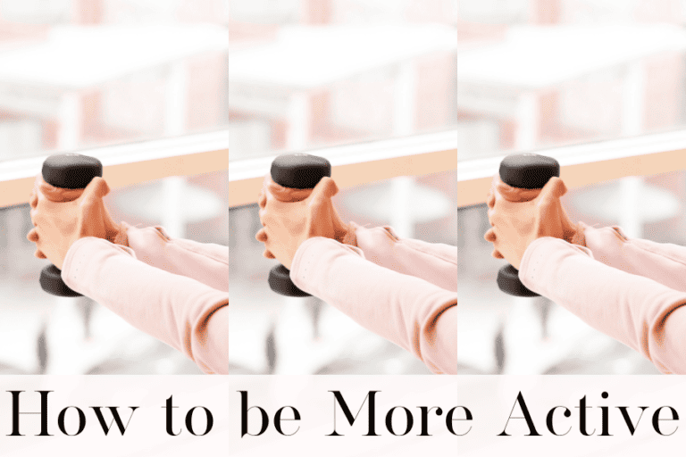 10 Genius Tips on How To Be More Active Effortlessly - Amandas Cup of Tea