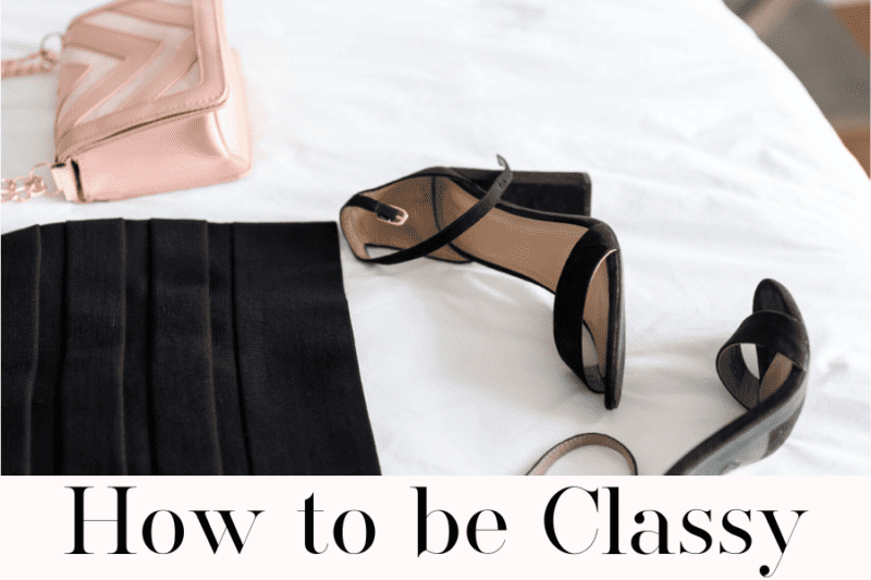 How to be Classy: 15 Simple Tips to feel like a High Value Woman ...