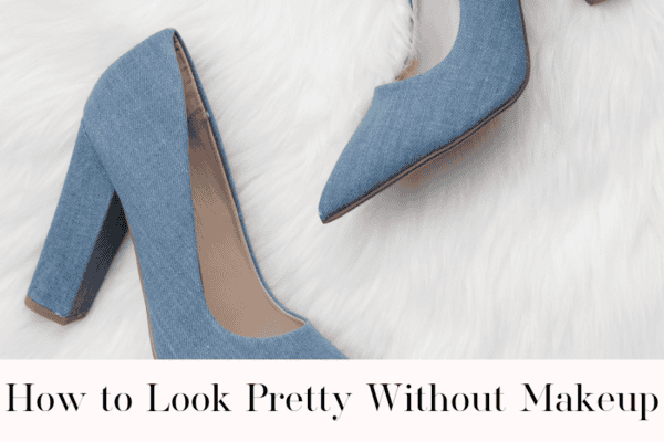 11 Simple Tips on How to Look Pretty Without Makeup - Amandas Cup of Tea